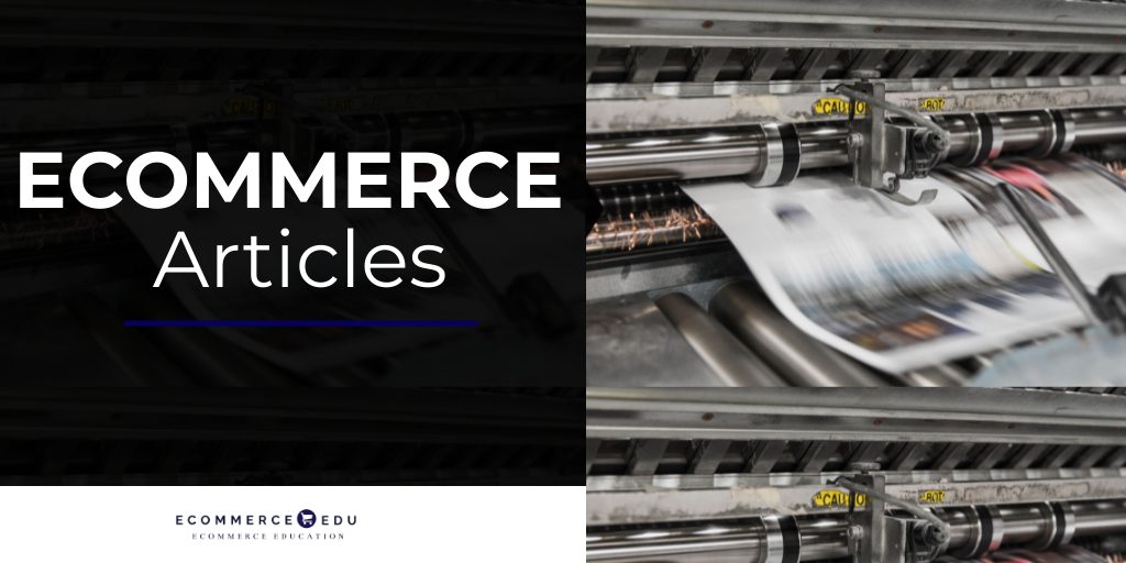 Ecommerce Articles - Ecommerce Education | Ecommerce EDU